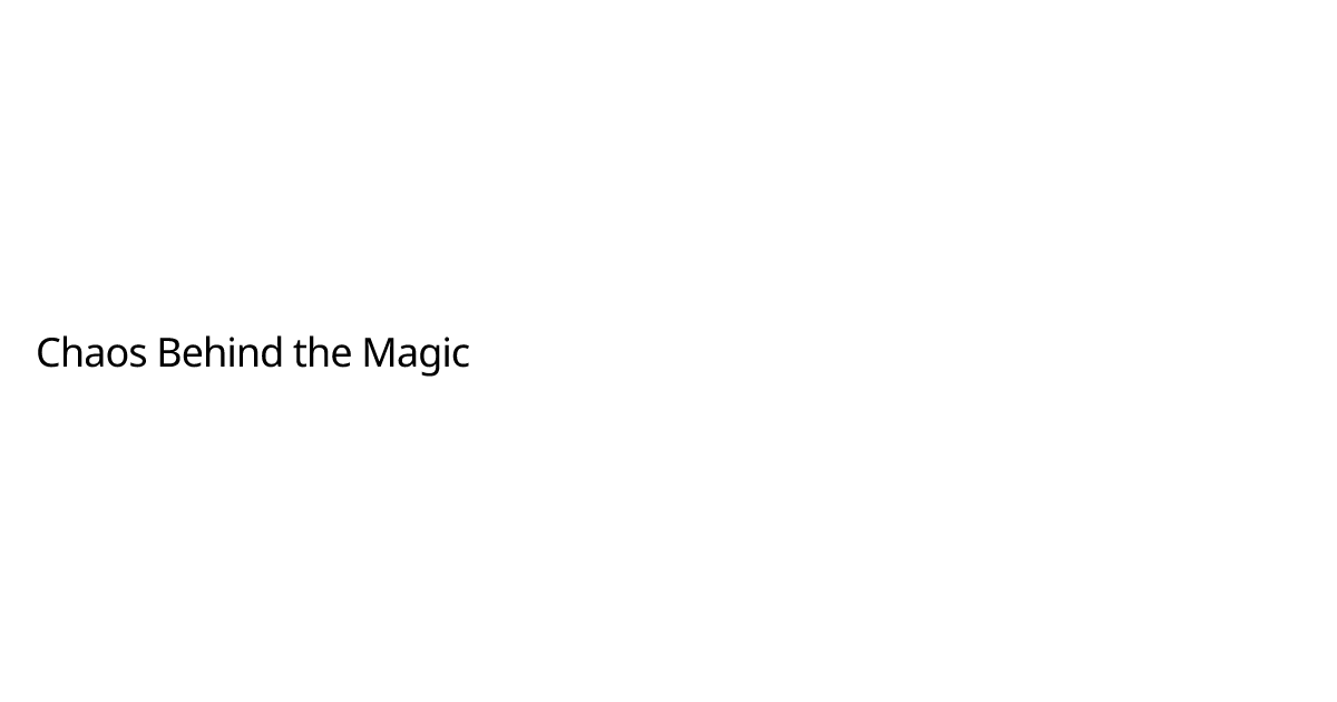 Chaos Behind the Magic | Eric Dodds Weblog