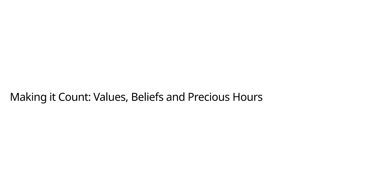 Making it Count: Values, Beliefs and Precious Hours | Eric Dodds Weblog