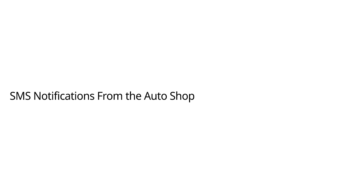 SMS Notifications From the Auto Shop | Eric Dodds Weblog
