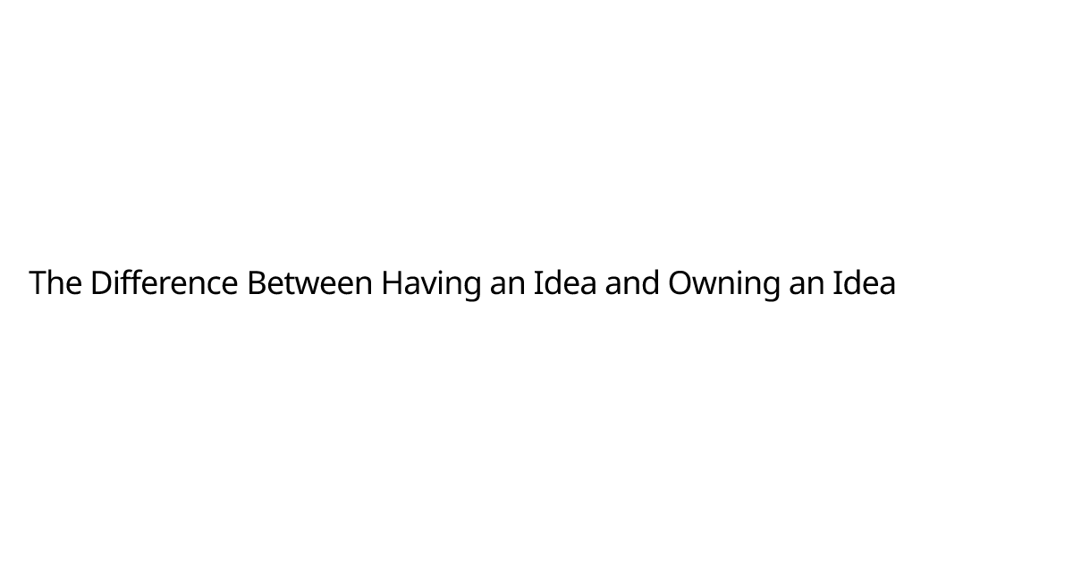 The Difference Between Having an Idea and Owning an Idea | Eric Dodds ...